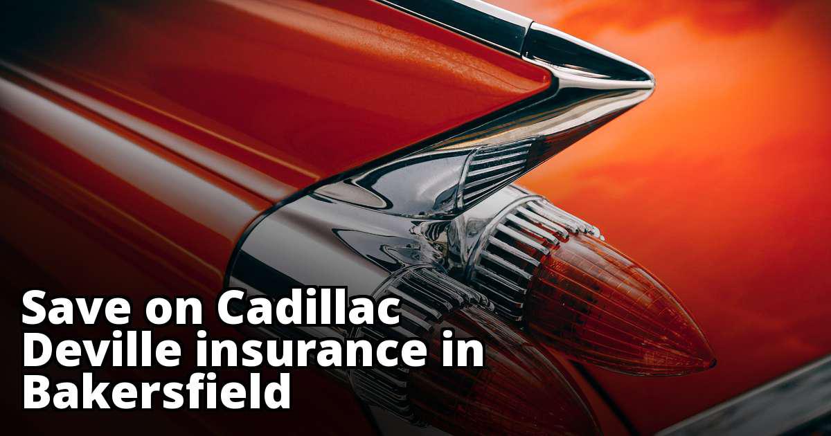 Cadillac Deville Insurance Rate Quotes in Bakersfield, CA