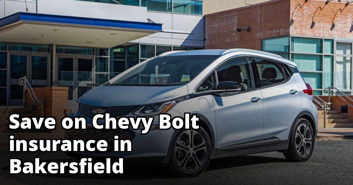 Cheap Rates for Chevy Bolt Insurance in Bakersfield, CA