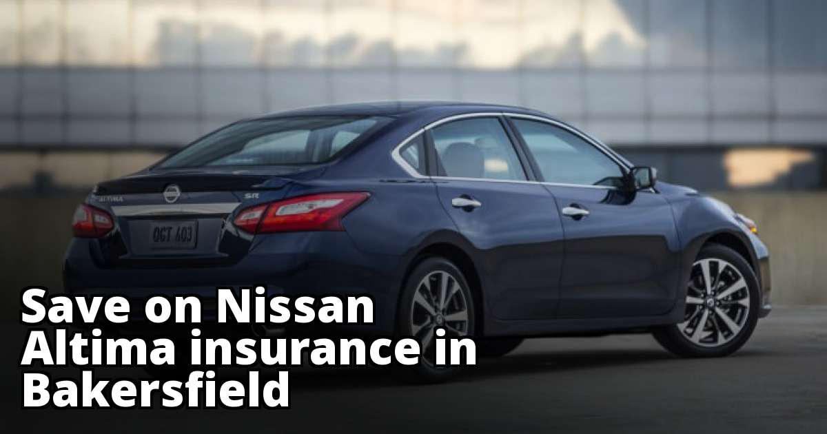 Nissan Altima Insurance Quotes in Bakersfield, CA