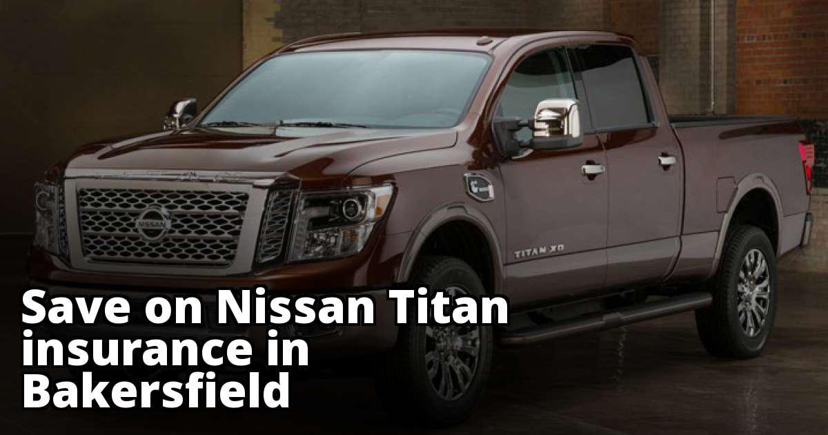 Save Money on Nissan Titan Insurance in Bakersfield, CA